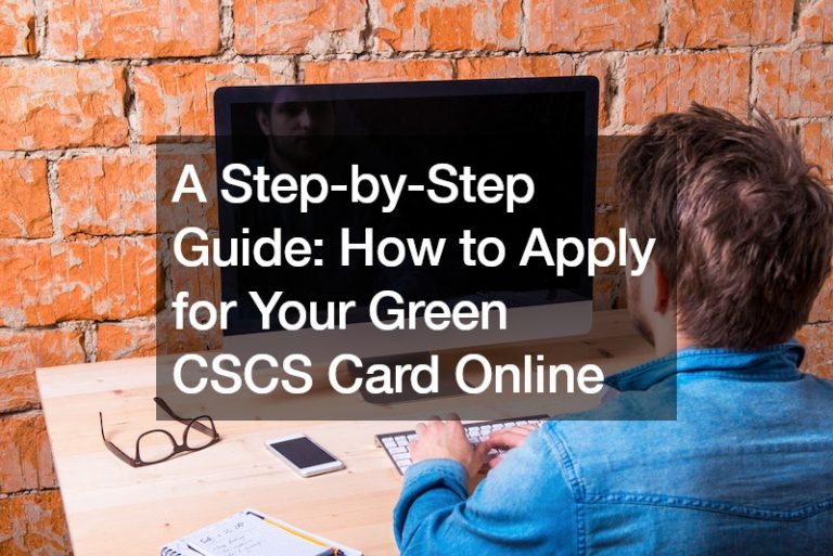 A Step-by-Step Guide How to Apply for Your Green CSCS Card Online ...